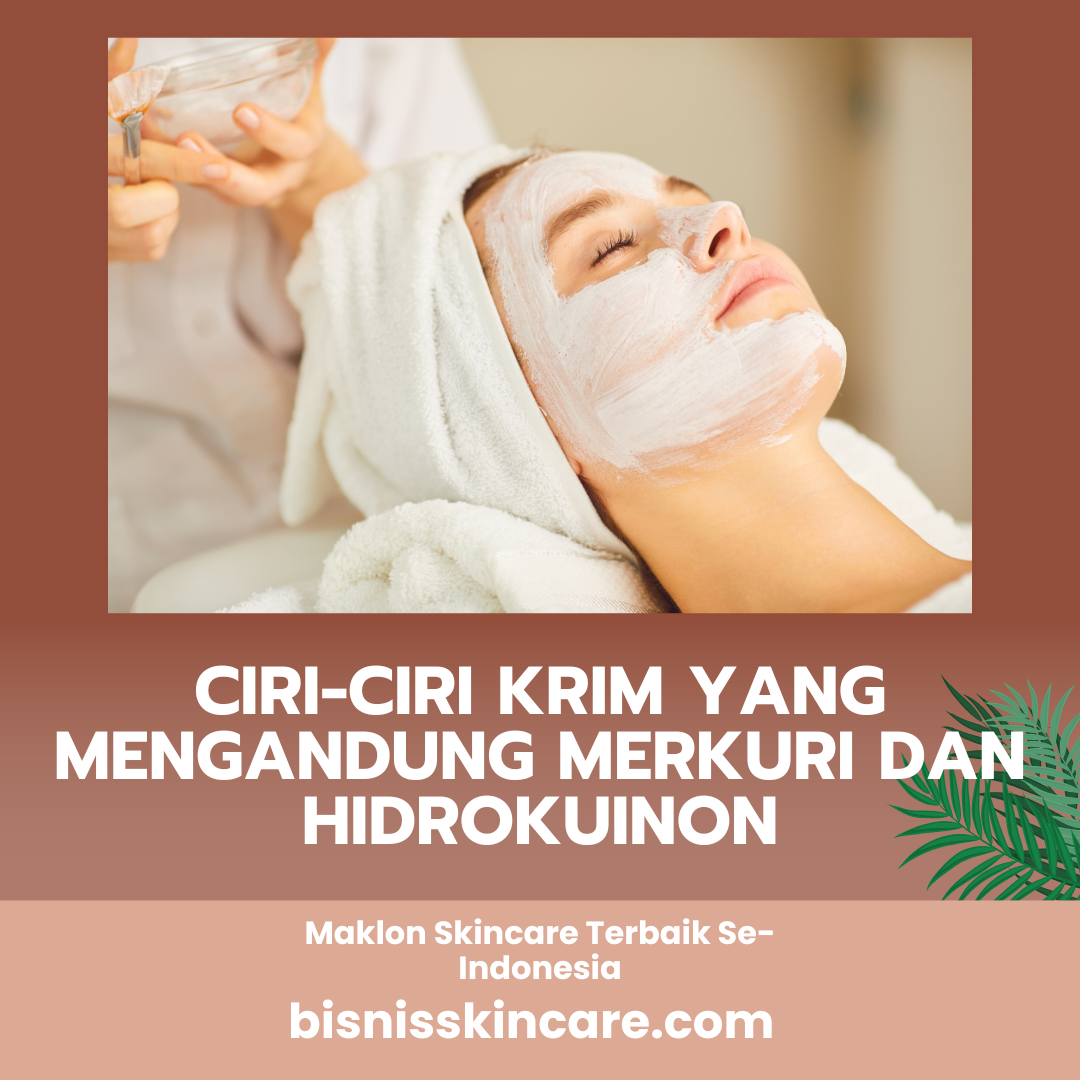Waspadai Ciri-Ciri Krim yang Mengandung Merkuri dan Hidrokuinon dan ...